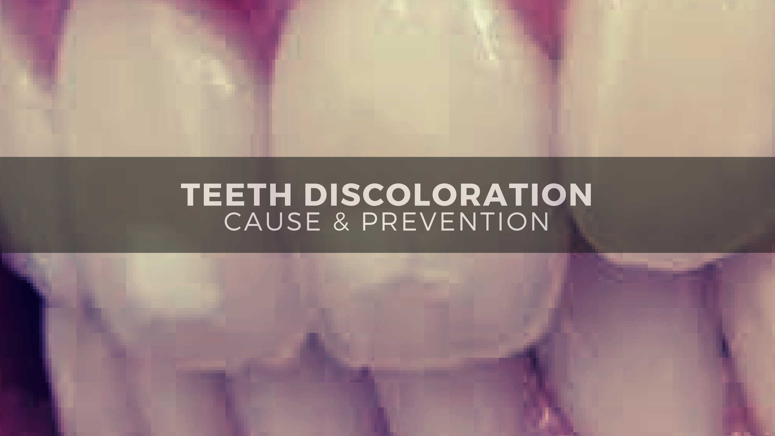 Teeth Discoloration - Cause & Prevention